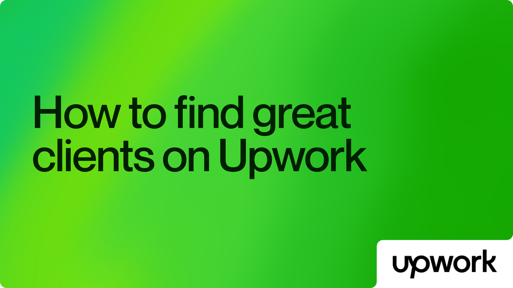 How to find great clients on Upwork – Upwork Customer Service & Support | Upwork Help